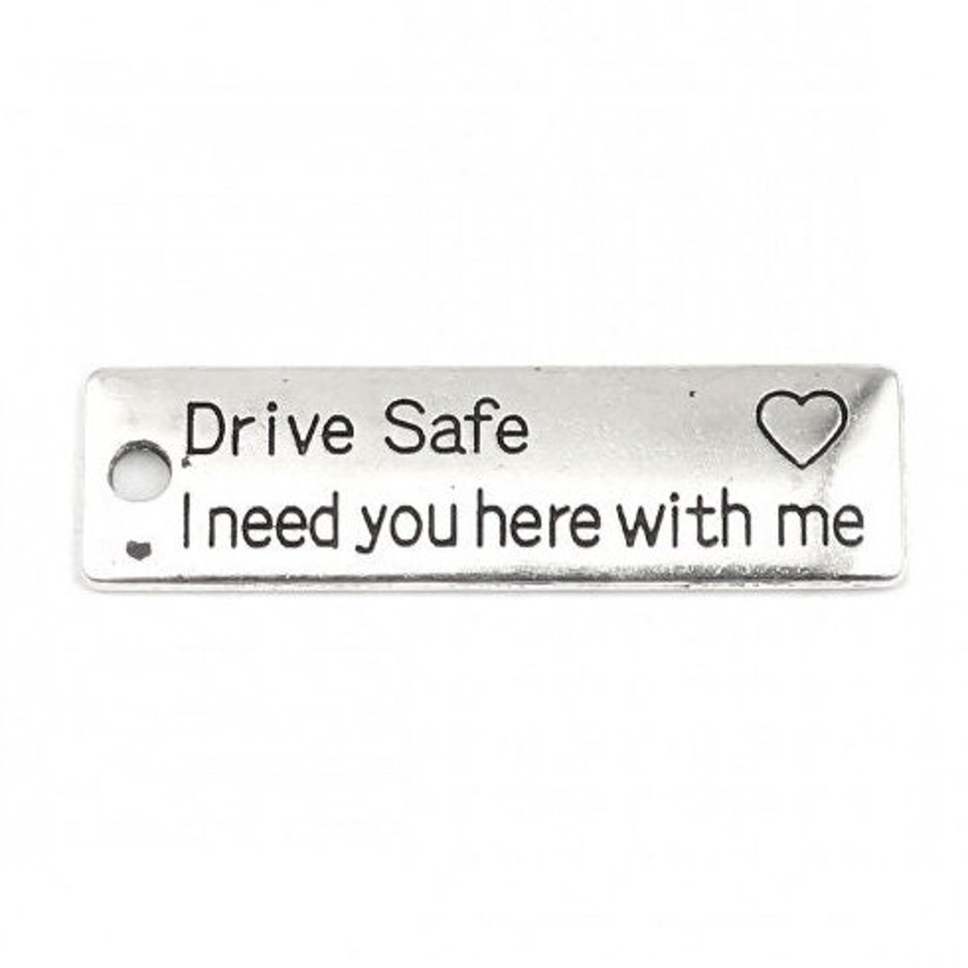 6 Drive Safe I Need You Here With Me Silver Charms Keychain Charm 34 X ...