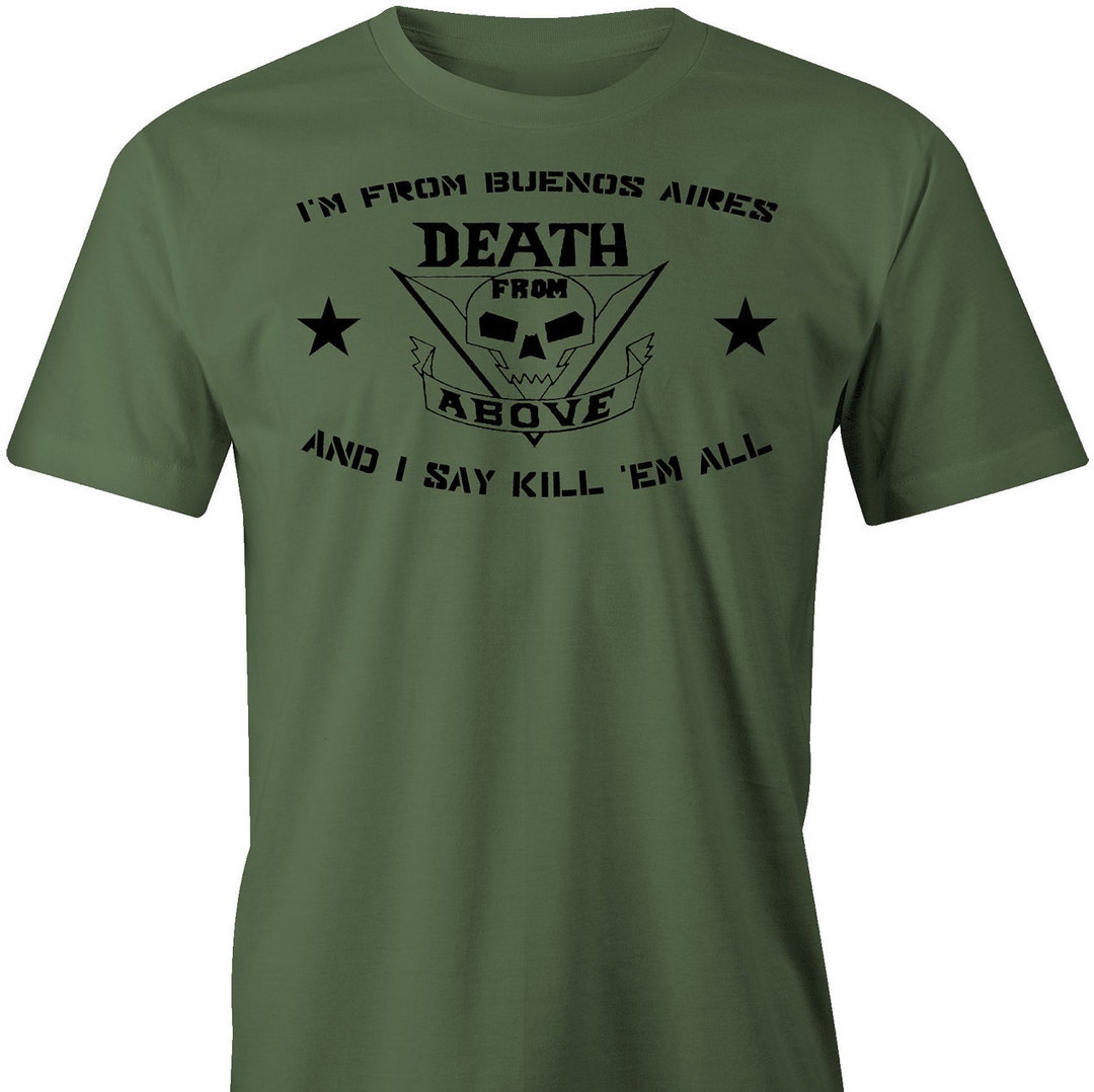 T-Shirt: I'm From Buenos Aires And I Say Kill Em All Shirt - Starship ...