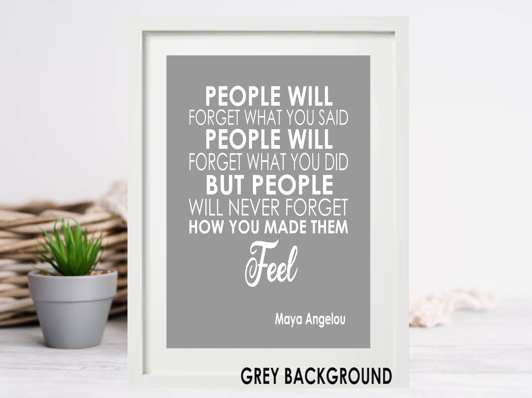 People Will Forget What You Said MAYA ANGELOU Inspiring Gift Artwork ...