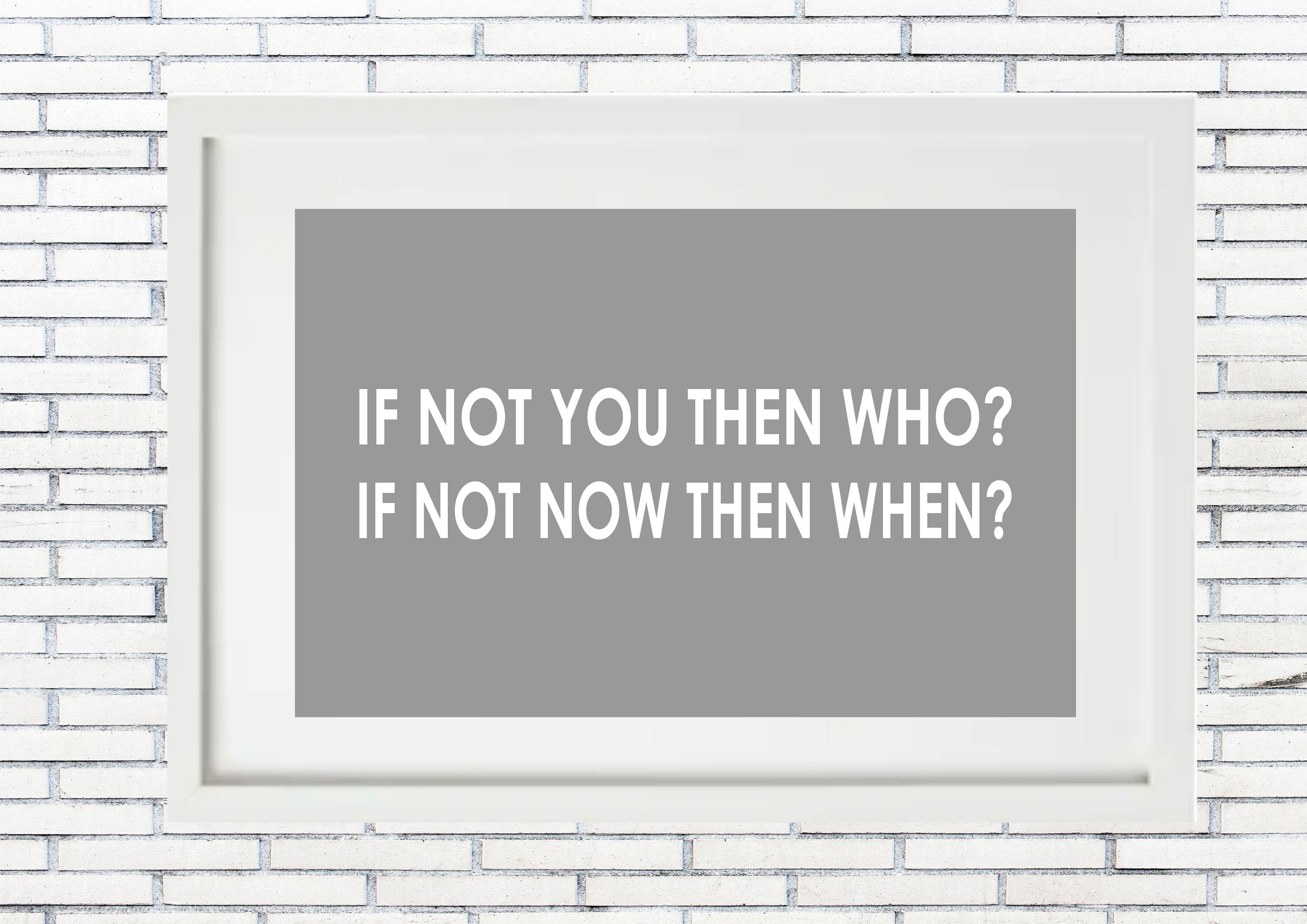 If not you then who If not now then when Wall Quote Unframed | Etsy