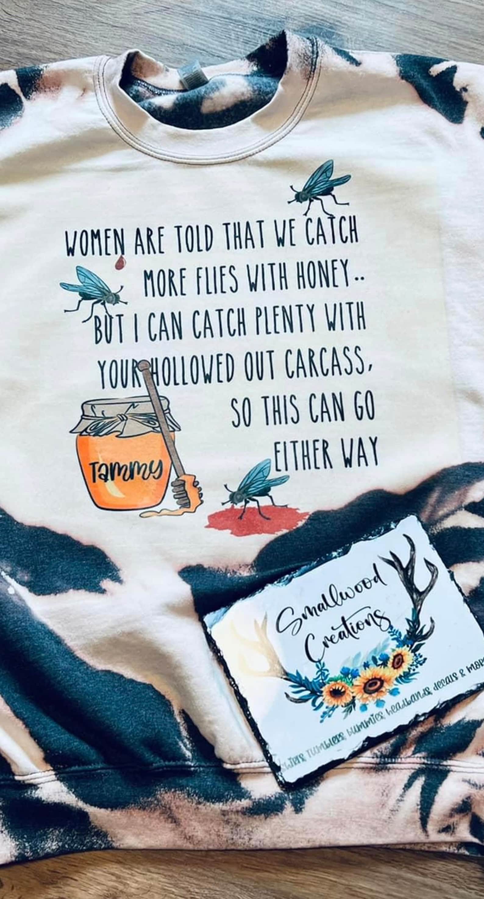 Custom Women Are Told That We Can Catch More Fles With Honey but I Can ...