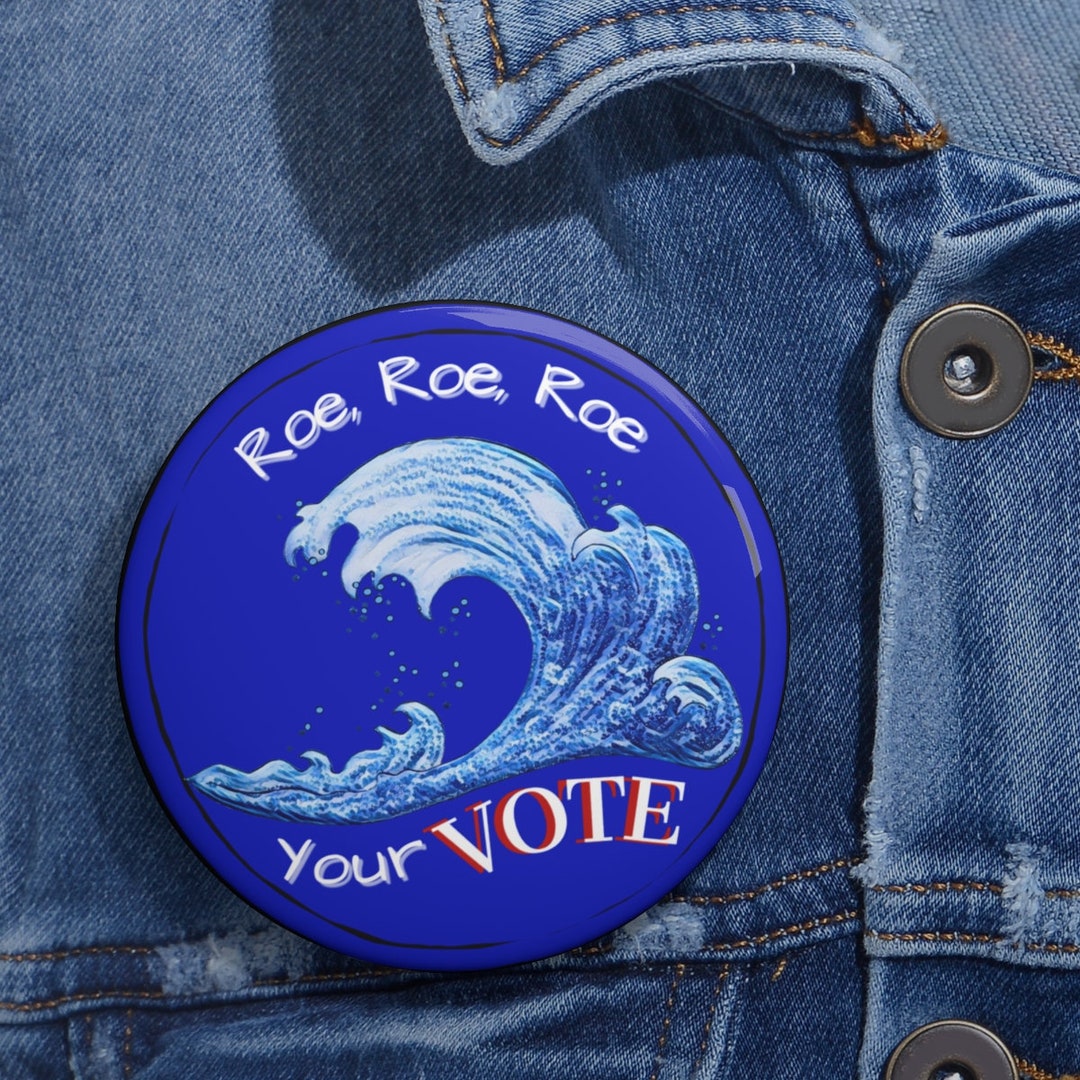 Vote Blue Reproductive Rights Pin Button, Roe Your Vote Button Large - Etsy