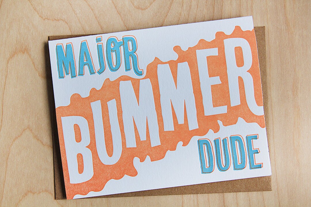 Major Bummer Dude, Sympathy Card, Letterpress - Etsy