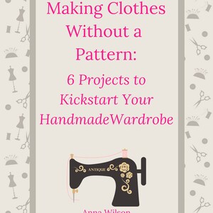 Sewing Clothes Without a Pattern Ebook: 6 Projects to Kickstart Your ...