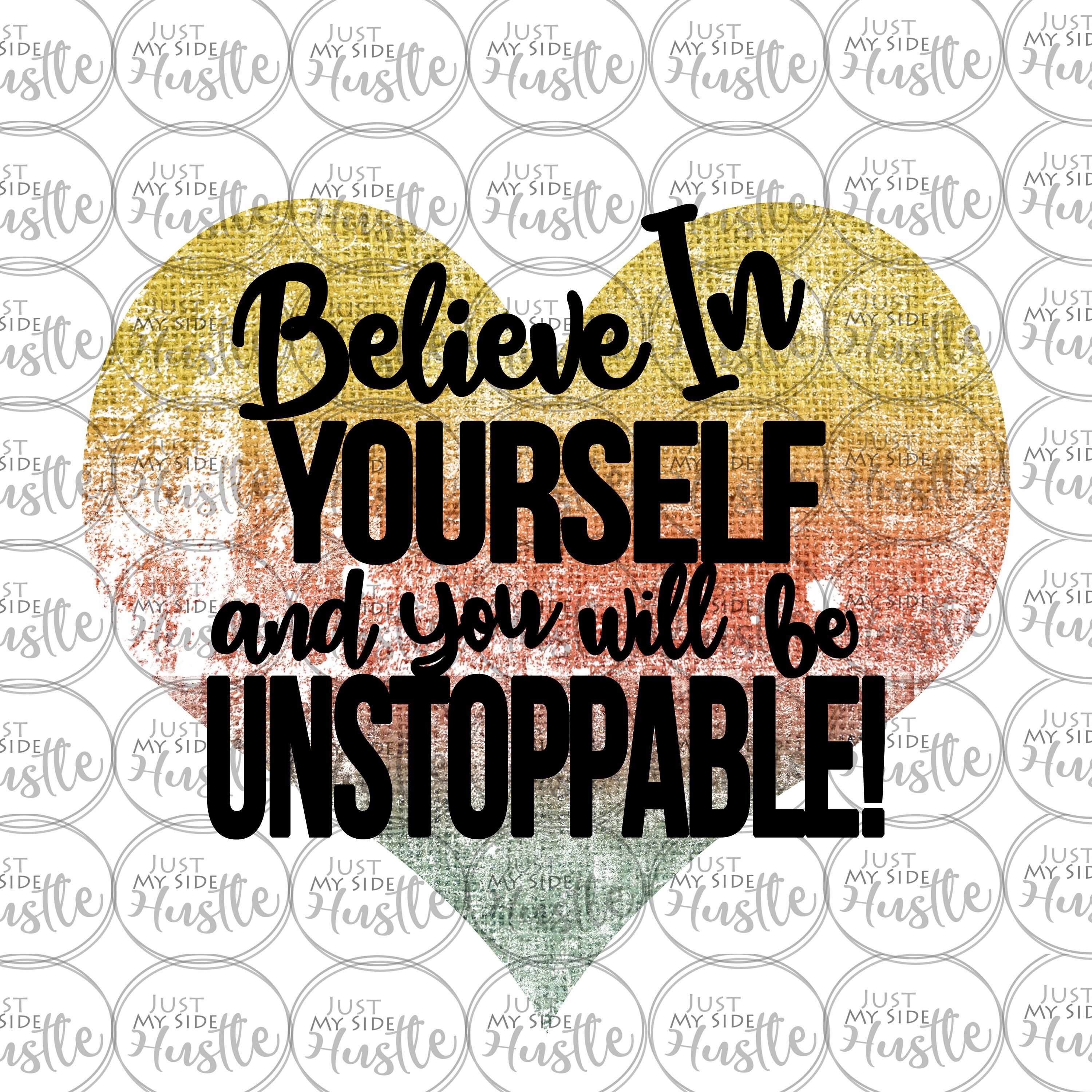 Believe in yourself and you will be unstoppable Sublimation | Etsy