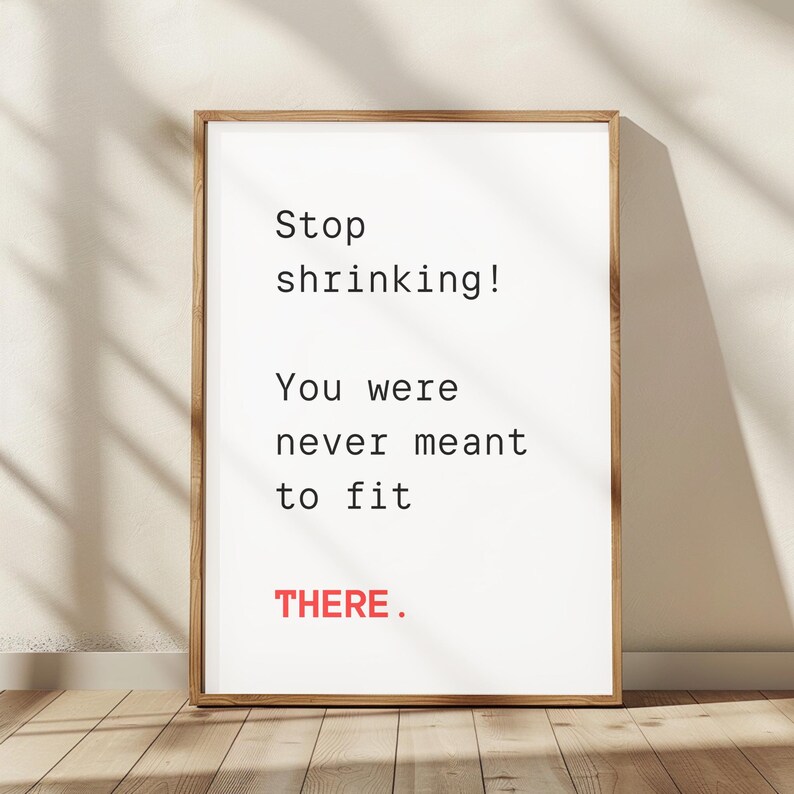Stop Shrinking You Were Never Meant to Fit There Wall Art | Empowering ...
