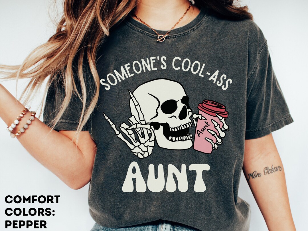 Comfort Colors® Someone's Cool Ass Aunt, Free Shipping, Aunt Shirt, New ...