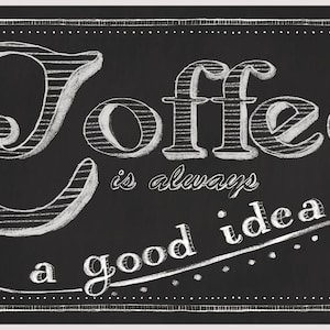 Coffee is Always a Good Idea, Chalkboard Coffee Sign,black and White ...