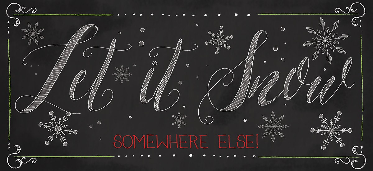 Let it Snow Somewhere Else Chalkboard Sign Snowflake theme | Etsy