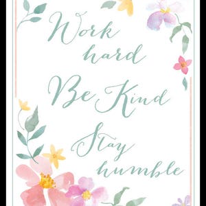 Work Hard Be Kind Stay Humble Inspirational Watercolor Floral Art ...