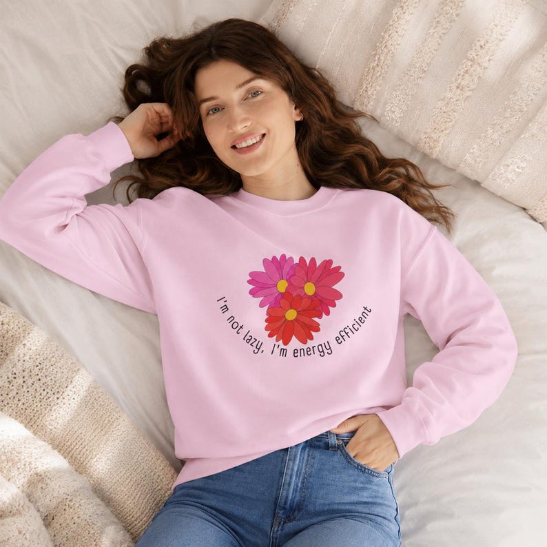 I'm Not Lazy, I'm Energy Efficient Daisy Crewneck Sweatshirt, Funny ...