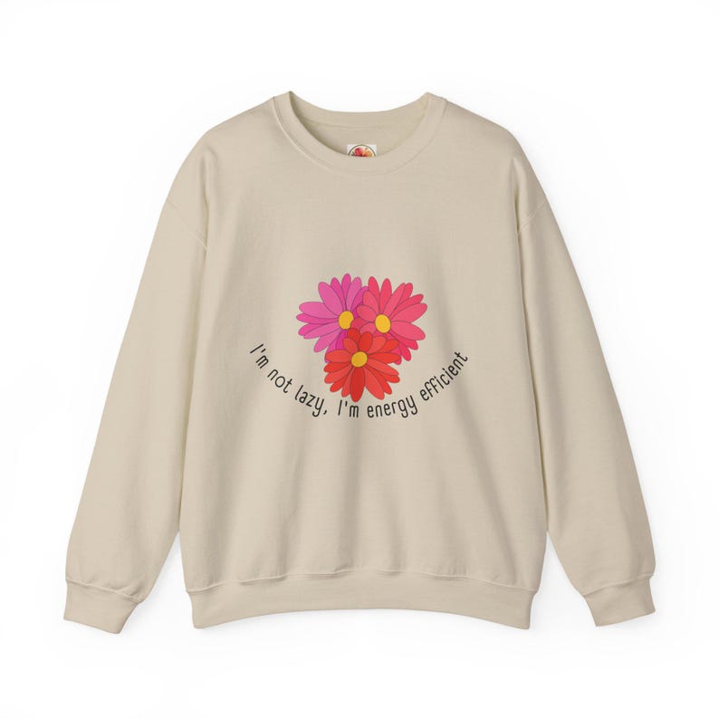 I'm Not Lazy, I'm Energy Efficient Daisy Crewneck Sweatshirt, Funny ...