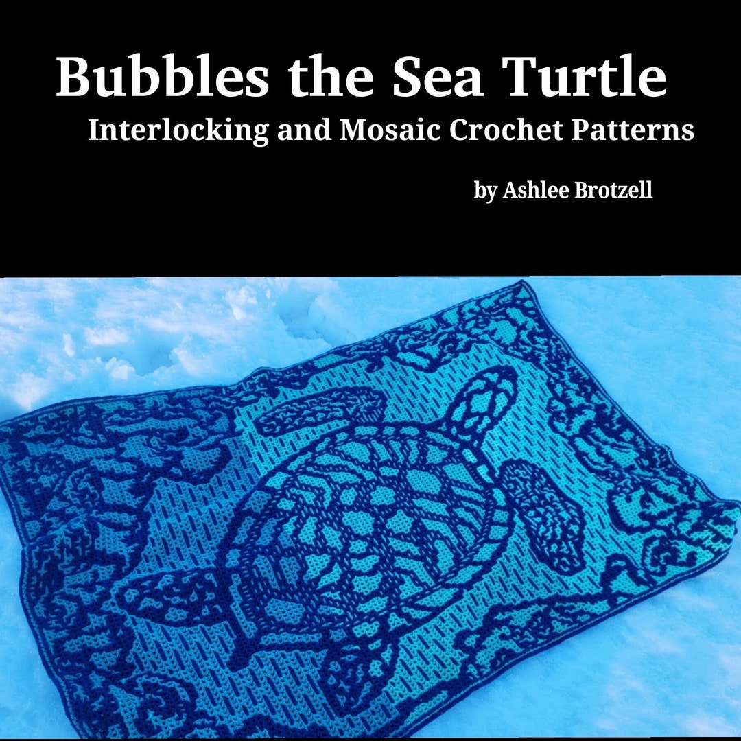 Bubbles the Sea Turtle, Crochet Pattern: Interlocking & Mosaic ...