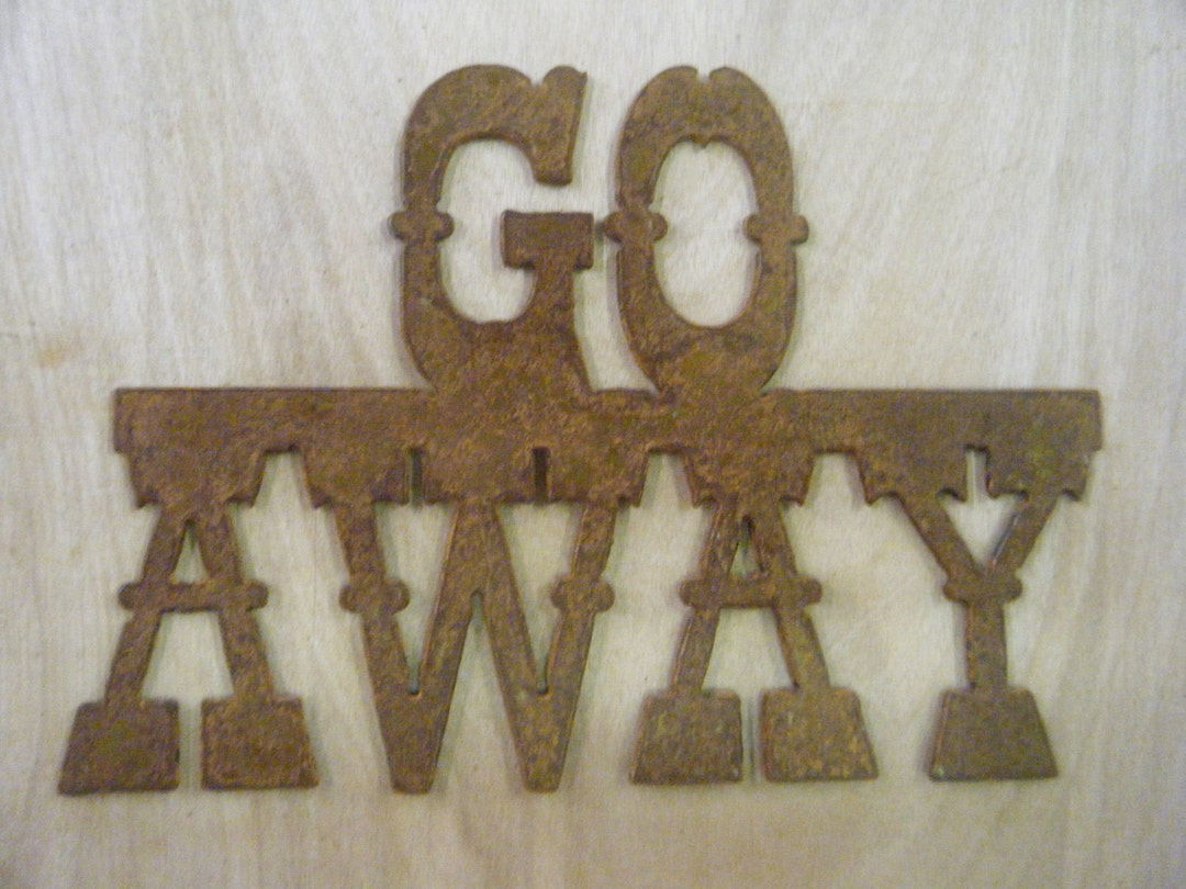 Go Away/metal/sign/porch/man Cave/she Shed/patio/bar - Etsy