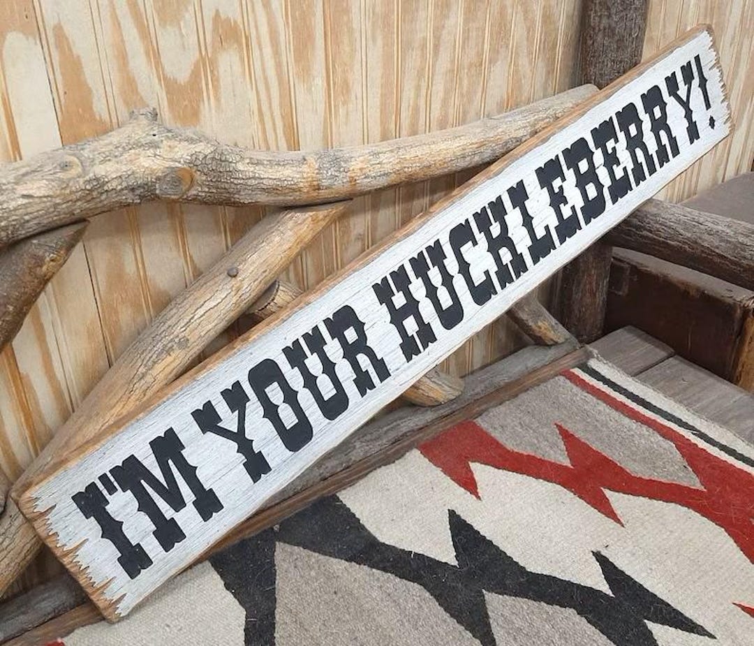 I'M YOUR Huckleberry/distressed/carved/wood/sign/tombstone/western ...