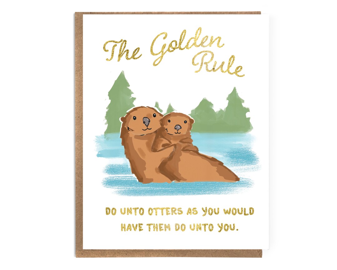 The Golden Rule; Do Unto Otters as You Would Have Them Do Unto You ...
