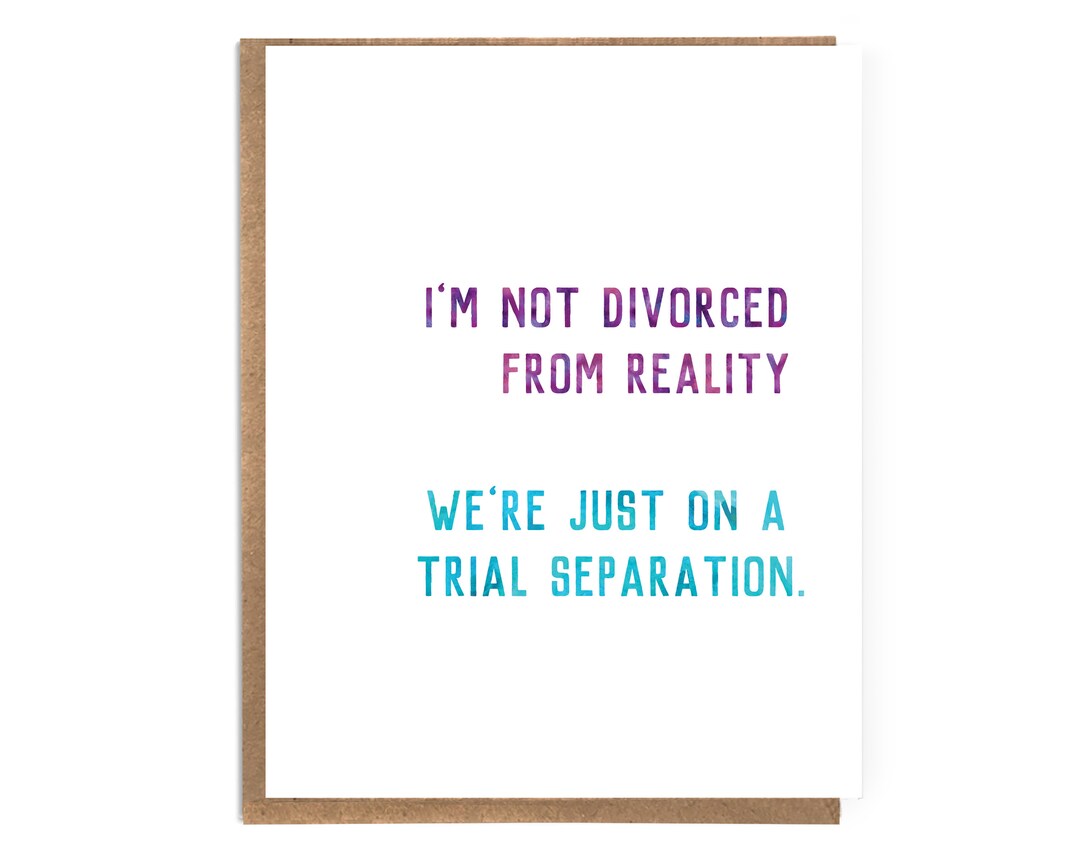 I'm Not Divorced From Reality, We're Just on a Trial Separation; Funny ...