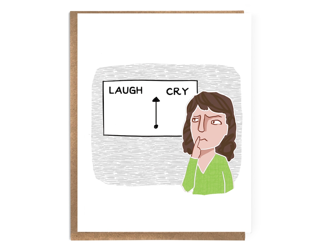 Laugh or Cry? Funny Sarcastic Card; Don't Know Whether to Laugh or Cry ...