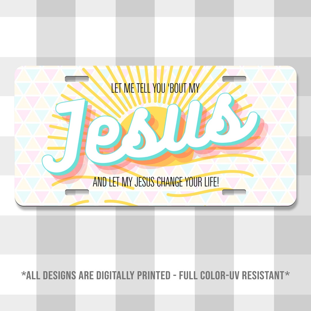 Jesus Let Me Tell You Printed Aluminum License Plate | Custom Plate ...