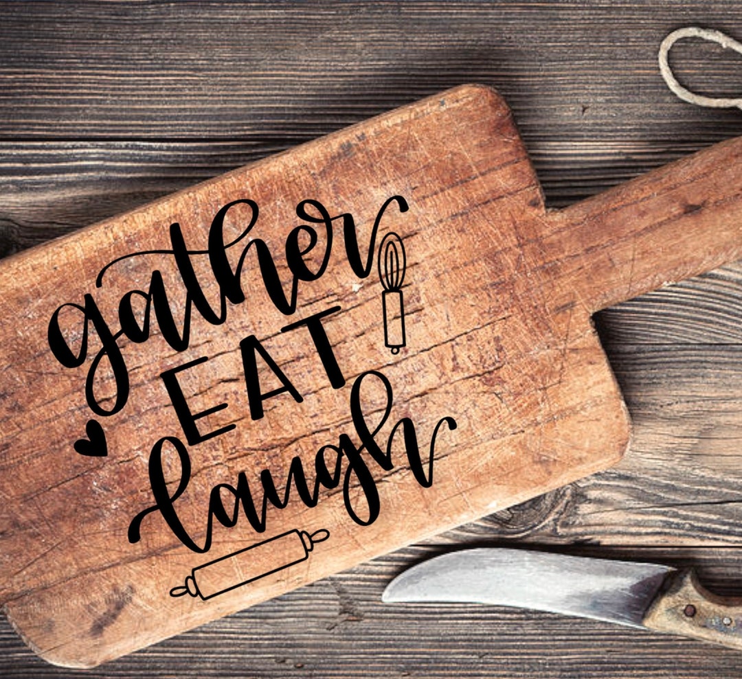 Gather Eat Laugh SVG, Kitchen Files, Cutting Board Design, Dining ...