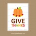 Give Thanks Sign, Thanksgiving Decorations, Pumpkin Art Print, Give ...