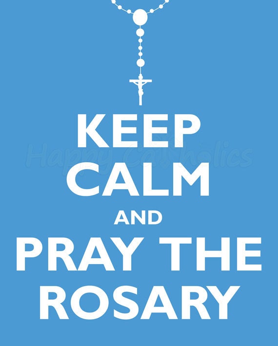 Keep Calm And Pray The Rosary