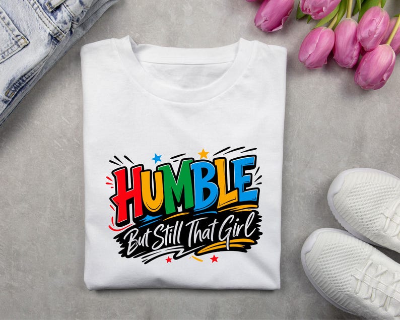 Humble but Still That Girl SVG PNG, Empowerment Quote Shirt Design ...