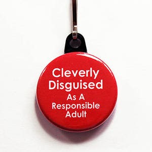 Funny Zipper Pull, Cleverly Disguised, Responsible Adult, Zipper Pull ...