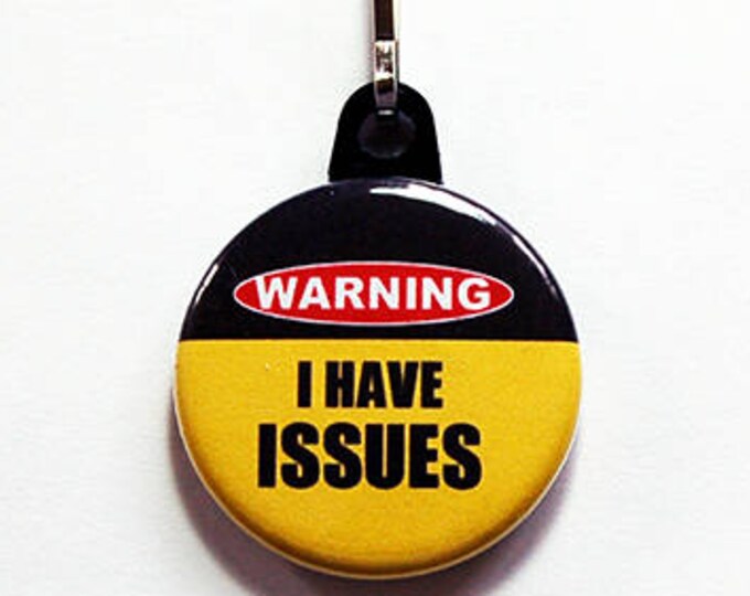 Funny Zipper Pull, I Have Issues, Zipper Pull, Humor, Funny Zipper ...