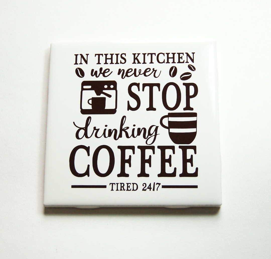 We Never Stop Drinking Coffee Kitchen Sign Always Tired - Etsy