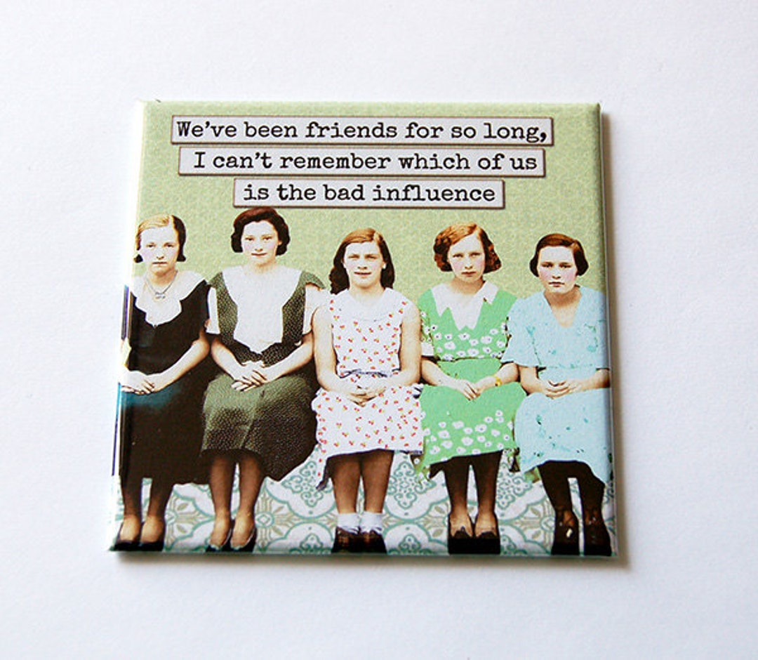 Friend Magnet, Funny Magnet, Bad Influence, Kitchen Magnet, Magnet ...