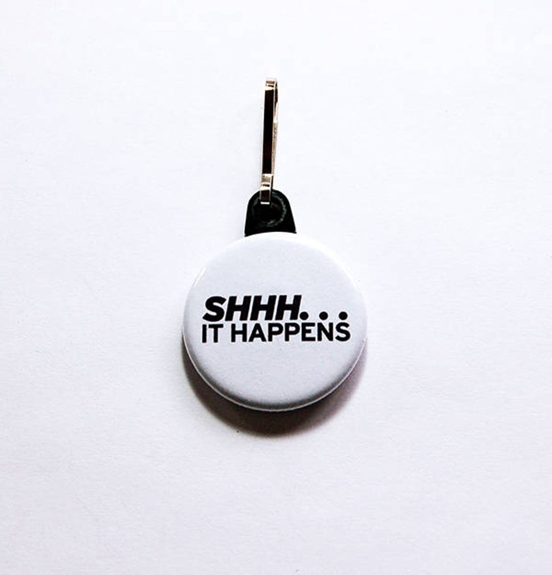 Shhh... It Happens Funny Zipper Pull, Shit Happens Zipper Charm, Humour ...