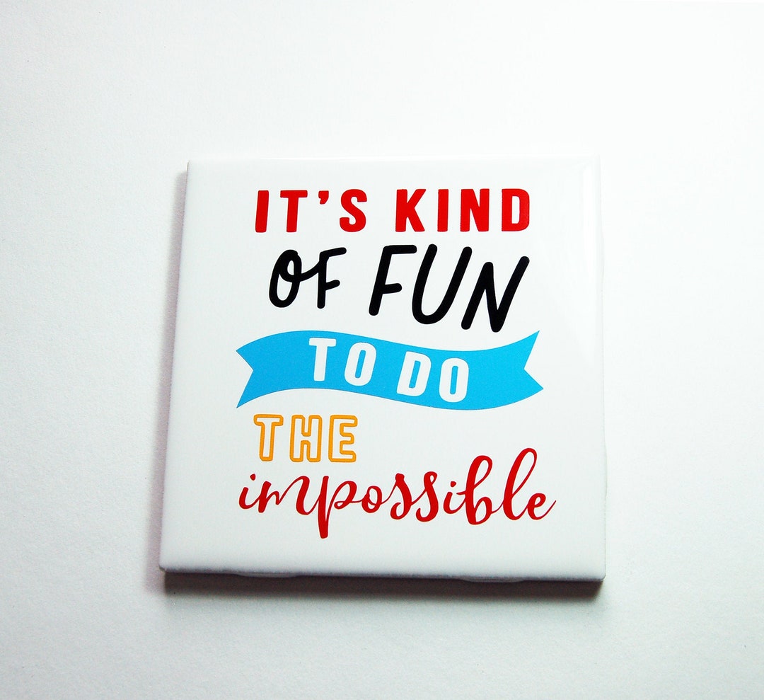 It's Kind of Fun to Do the Impossible Motivational Sign, Inspiration ...