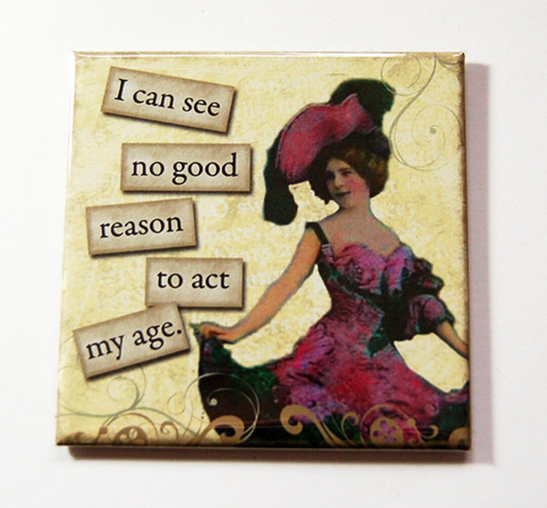 Funny Magnet, Act My Age, Sassy Women, Magnet, Funny Birthday Gift ...