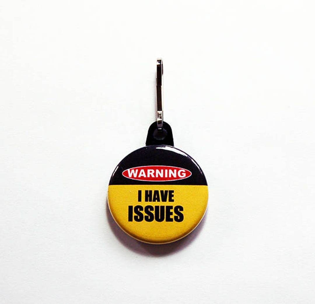 Funny Zipper Pull, I Have Issues, Zipper Pull, Humor, Funny Zipper ...