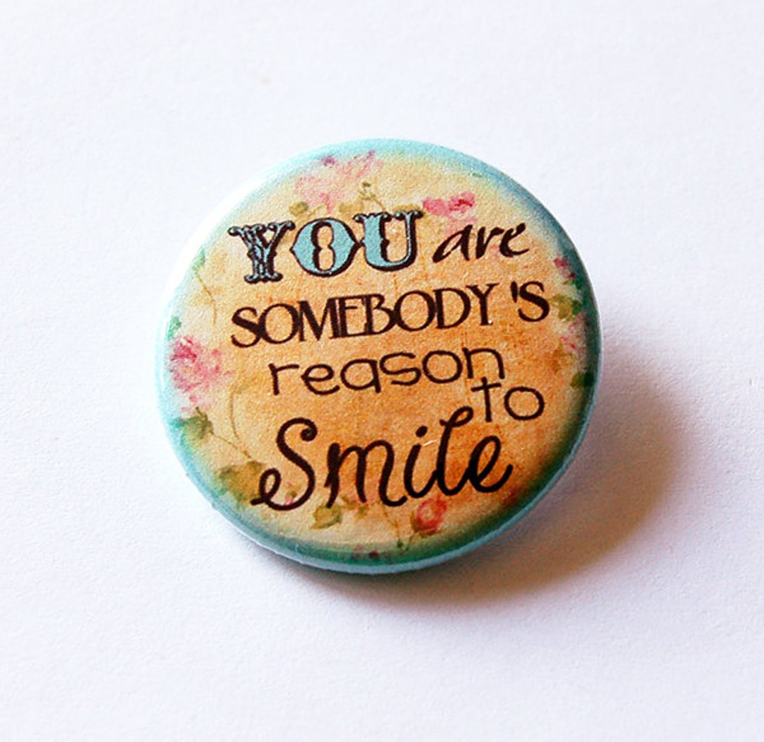 Smile Pin, Pinback Buttons, Lapel Pin, Brooch, You Are Somebody's ...