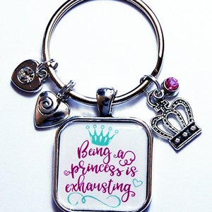 Princess Keyring, Keychain With Charms, Being a Princess is Exhausting ...