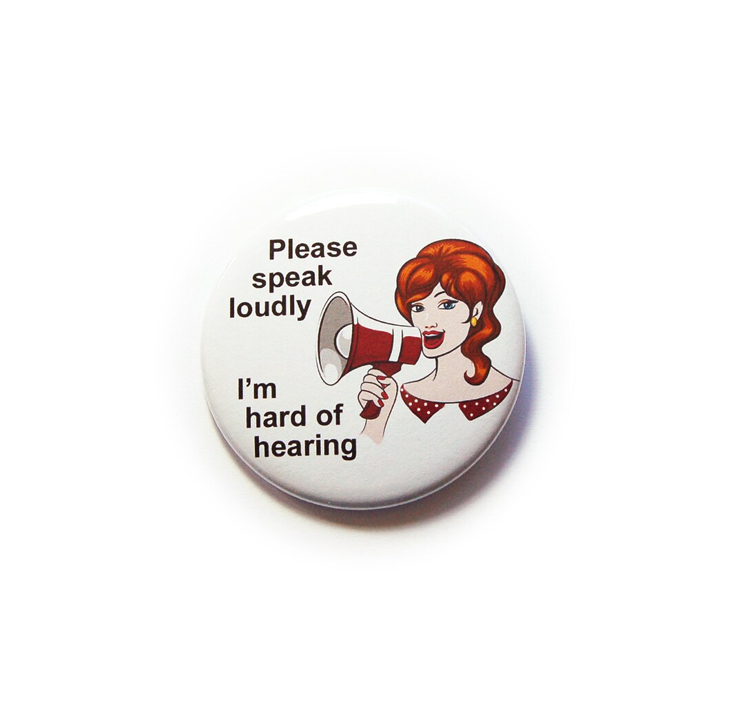 Hard of Hearing Pin, Please Speak Loud and Clearly (9955) - Etsy