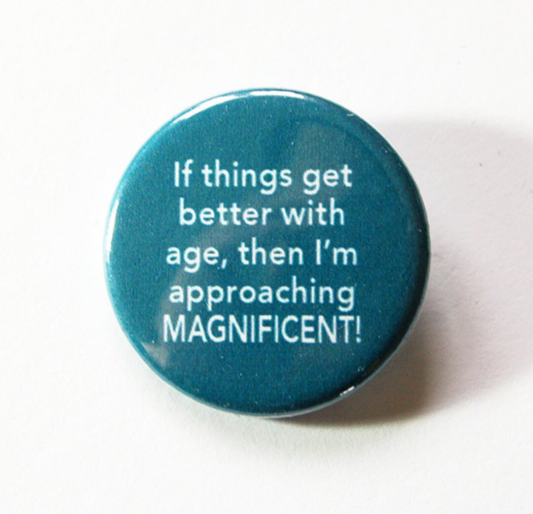 Birthday Pin, Aging, Funny Pin, Pinback Buttons, Lapel Pin, Made in ...