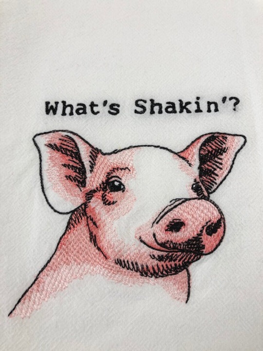 What's Shakin'? Farmhouse Pig Flour Sack Towel. Machine Embroidered ...