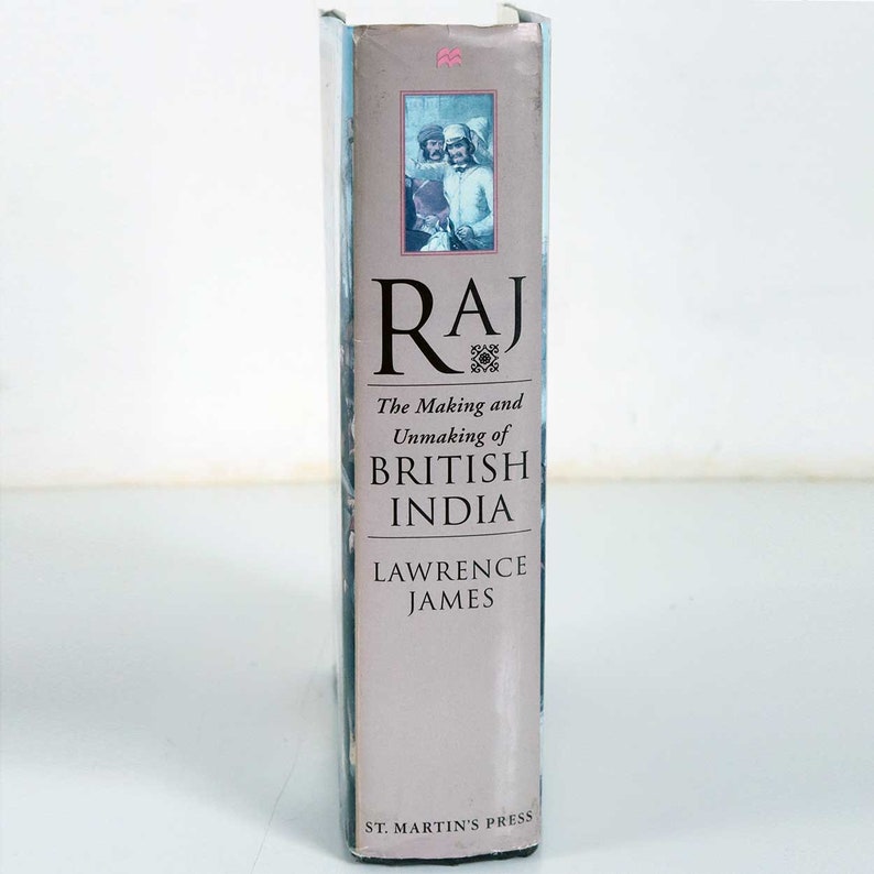 Book: Raj, the Making and Unmaking of British India by Lawrence James ...