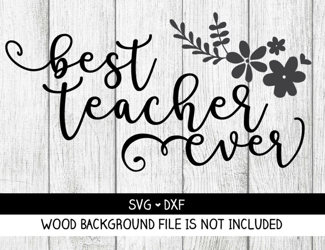 Teacher Appreciation SVG Cut File Best Teacher Ever SVG Digital File ...