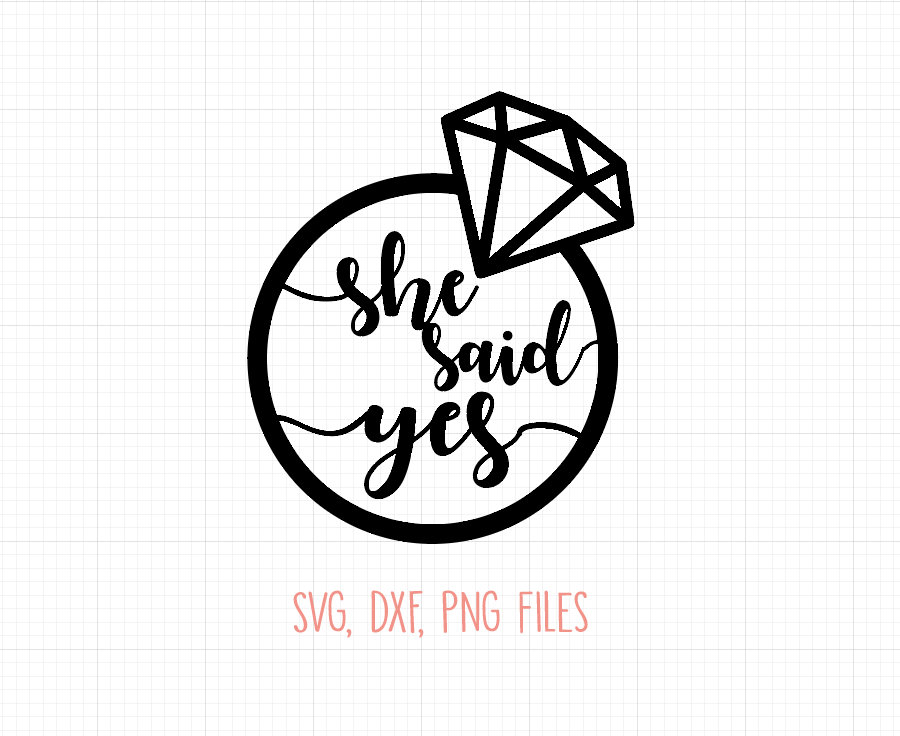 She Said Yes SVG, Engagement Svg, Engagement Party Svg, Wedding Svg Dxf ...