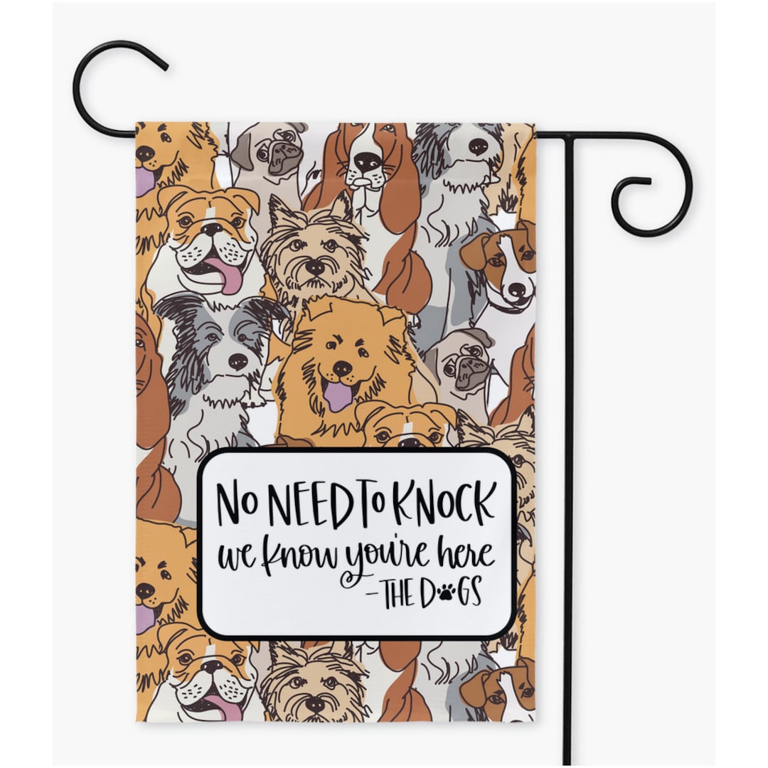 Funny Dog Garden Flags, No Need to Knock We Know You Are Here the Dogs ...