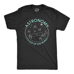 Space Shirt, Astronomy Shirts, Astronomy It's Out of This World ...