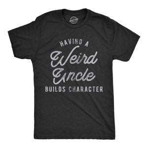 Having A Weird UNCLE Builds Character Funny Shirts Gift for - Etsy