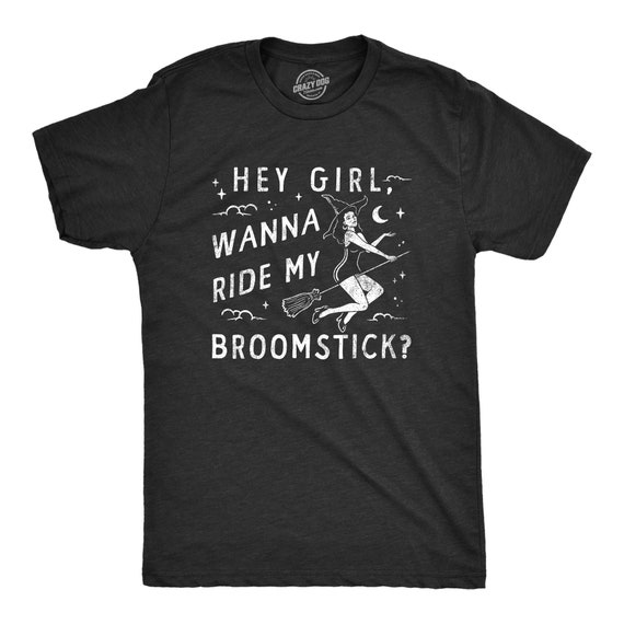 Hey Girl, Wanna Ride My Broomstick, Witch T shirt, Halloween Shirt Mens ...