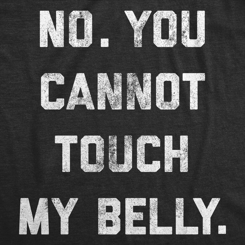 No You Cannot Touch My Belly Shirt Funny Maternity Shirt - Etsy
