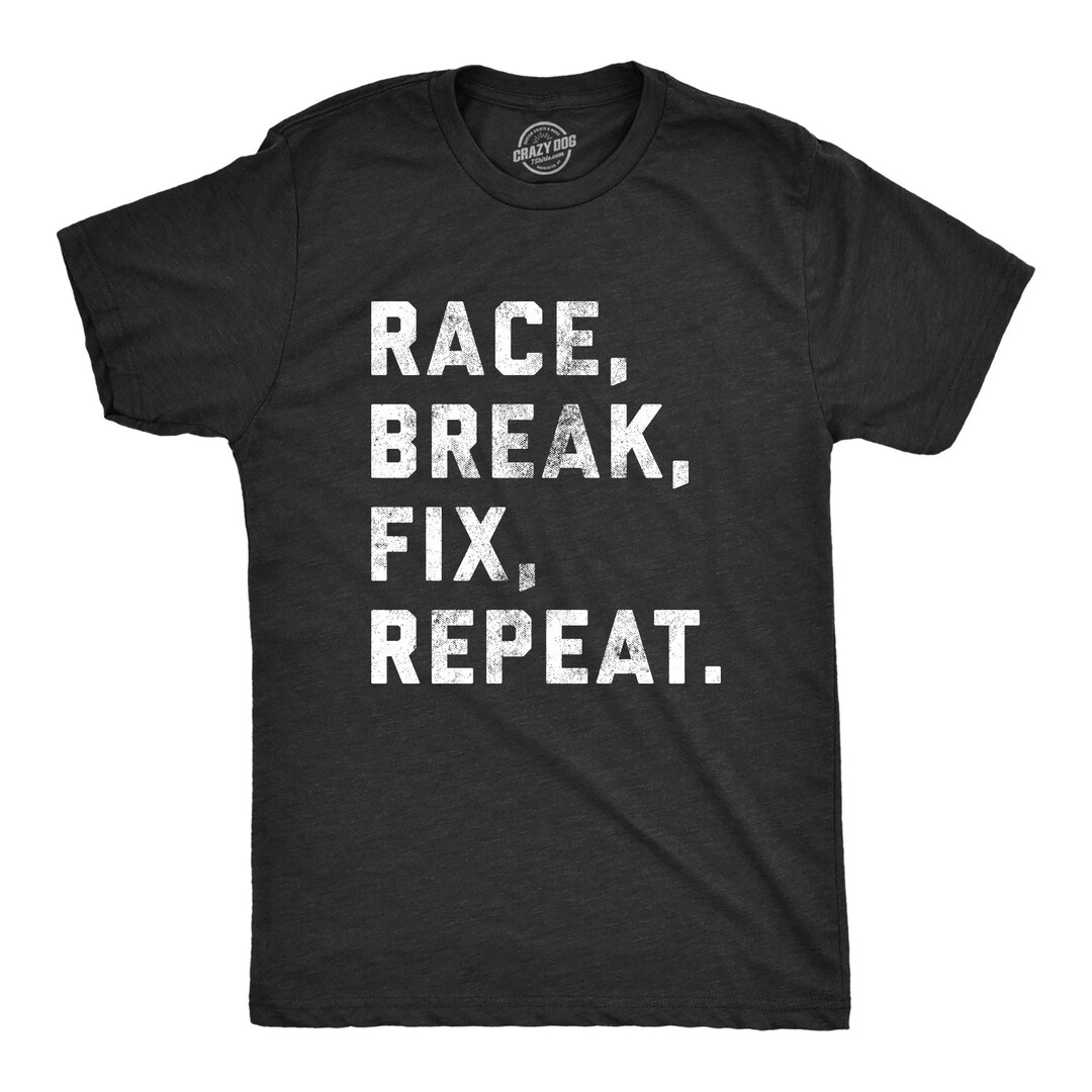 Race Break Fix Repeat, Inappropriate Shirts, Mechanics Shirts, Dad ...