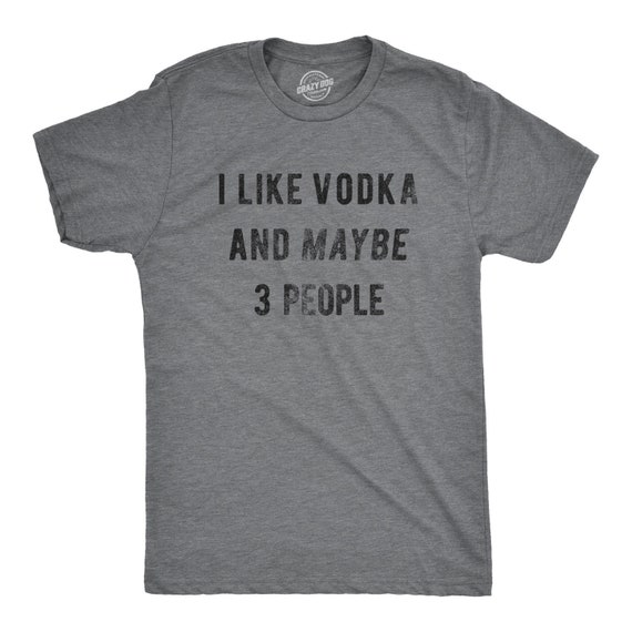 Sarcastic Vodka Shirt, Vodka Lovers Gifts, Funny Vodka Tee, Funny ...